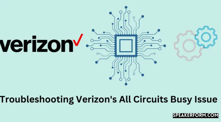 Troubleshooting Verizon's All Circuits Busy Issue (2024)