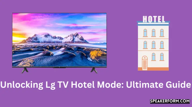 Unlocking Lg TV Hotel Mode Ultimate Guide (2024)