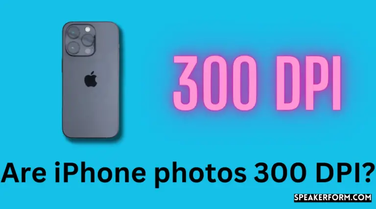 Are iPhone photos 300 DPI? (2025)