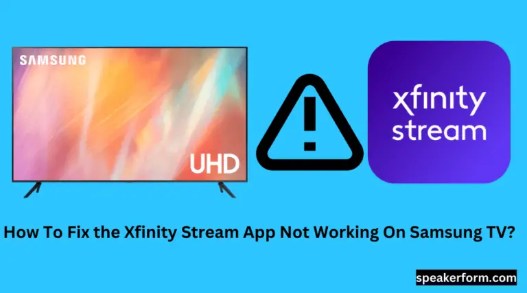How To Fix the Xfinity Stream App Not Working On Samsung TV?